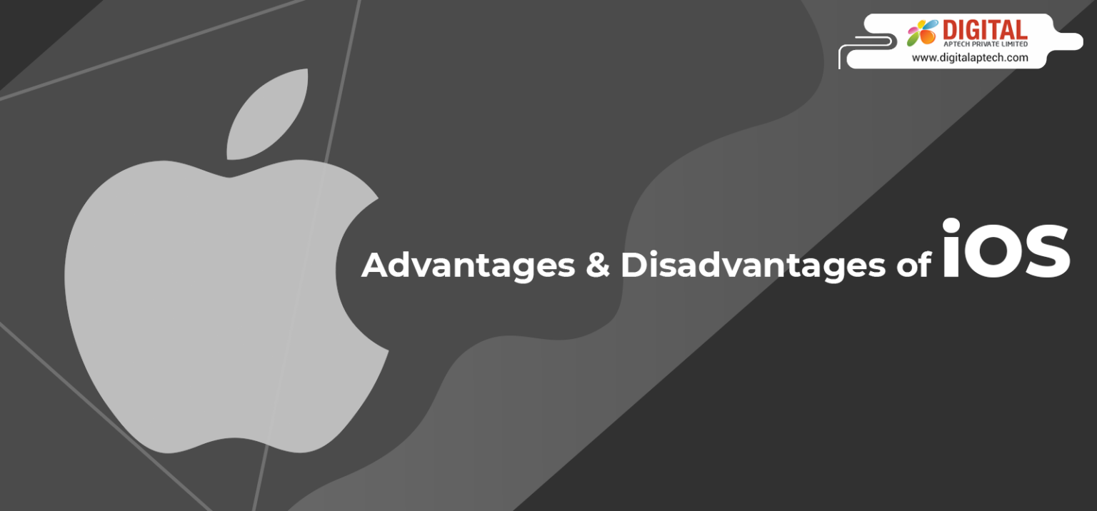 Advantages and Disadvantages of iOS - Digital Aptech